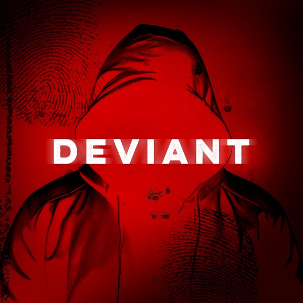 DEVIANT -🎧 Listen here - BestPodcasts.co.uk